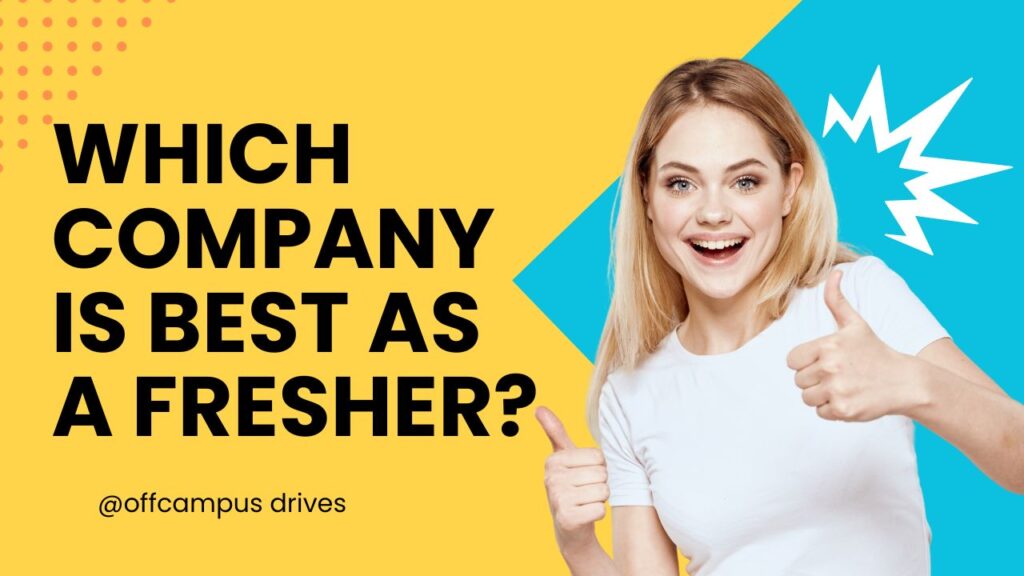 Which company is best as a fresher ? - Off-Campus Job Drives